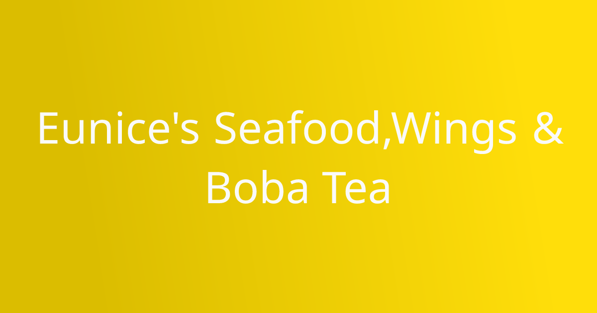 Order Authentic Seafood Online | Eunice's Seafood,Wings & Boba Tea ...